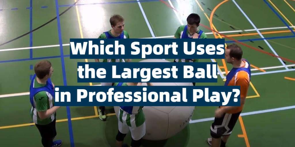 Which Sport Uses The Largest Ball In Professional Play SportProfy