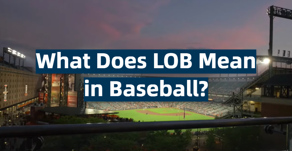 What Does LOB Mean in Baseball? - SportProfy